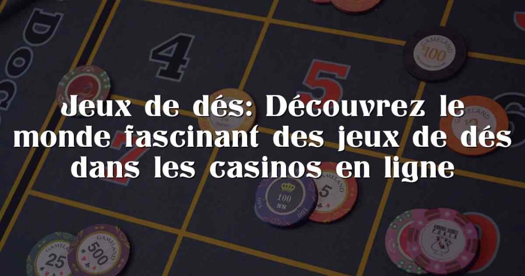 Jeux de dés: Découvrez le monde fascinant des jeux de dés dans les ...